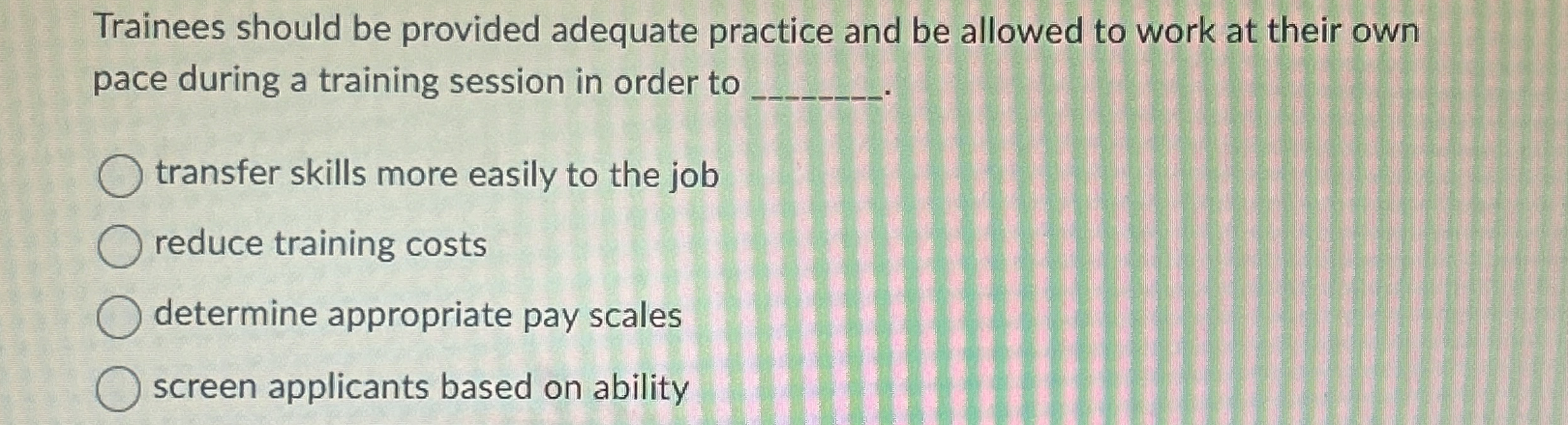 Solved Trainees should be provided adequate practice and be | Chegg.com