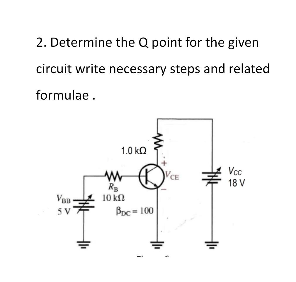 Solved 2. Determine the Q point for the given circuit write | Chegg.com
