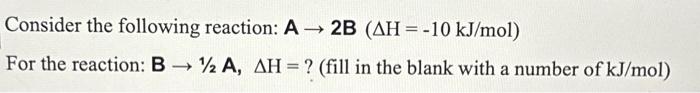 Solved Consider the following reaction: A→ 2B (AH = -10 | Chegg.com