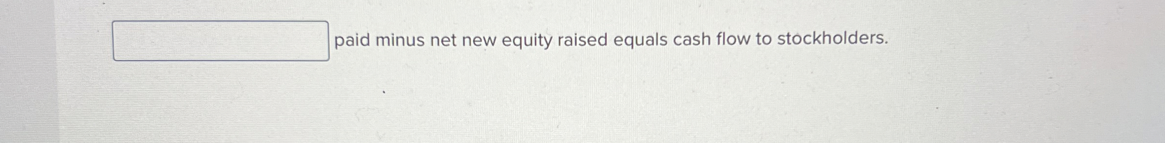 Solved paid minus net new equity raised equals cash flow to | Chegg.com