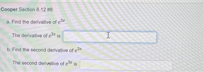Solved a. Find the derivative of e2x. The derivative of e2x | Chegg.com