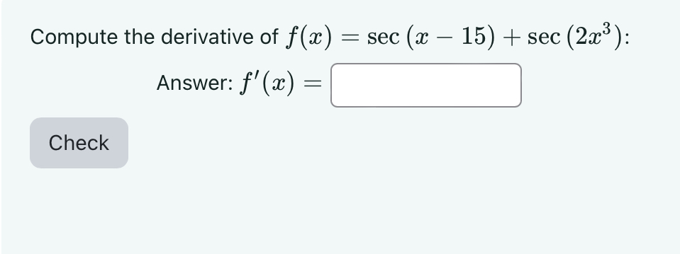 Solved Compute the derivative of f(x)=sec(x-15)+sec(2x3) | Chegg.com