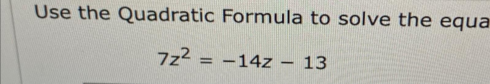 Solved Use the Quadratic Formula to solve the | Chegg.com