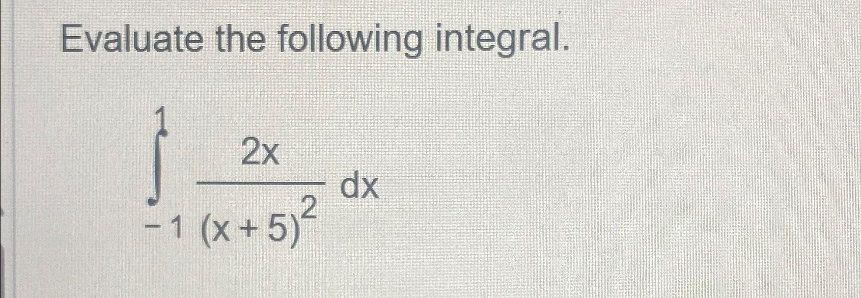 Solved Evaluate the following integral.∫-112x(x+5)2dx | Chegg.com