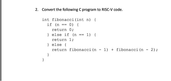 Solved 2. Convert the following C program to RISC-V code. | Chegg.com Solved 2. Convert the following C program to RISC-V code. | Chegg.com
