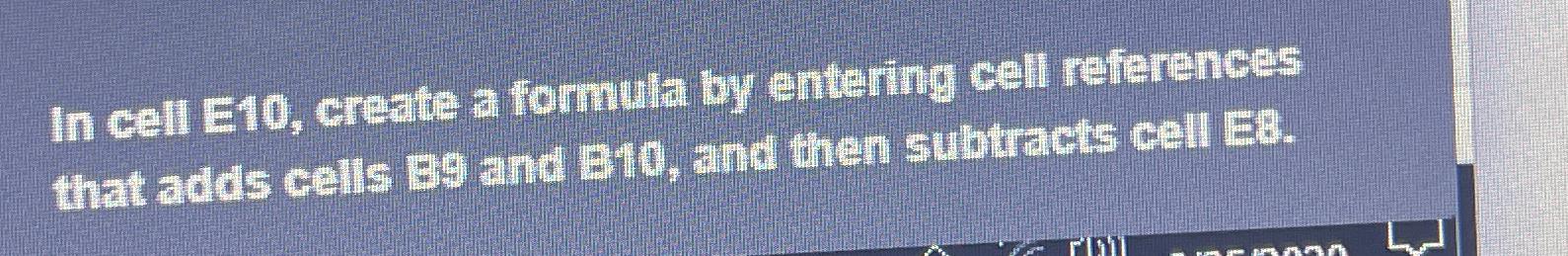 Solved In cell E10, ﻿create a formula by entering cell | Chegg.com
