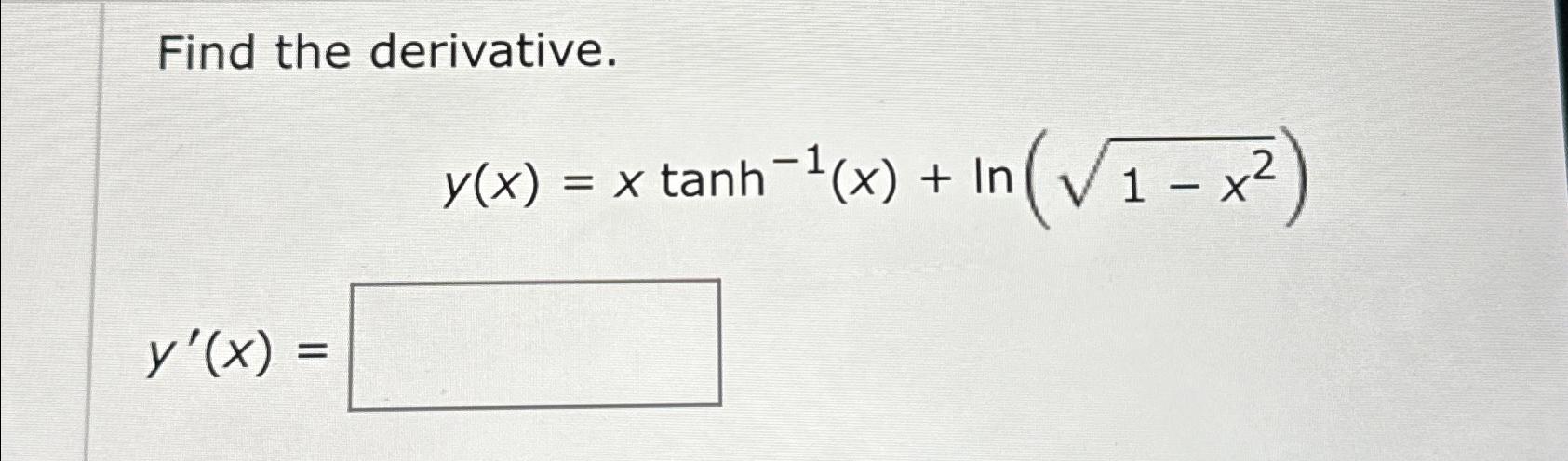 Solved Find the derivative.y(x)=xtanh-1(x)+ln(1-x22)y'(x)= | Chegg.com