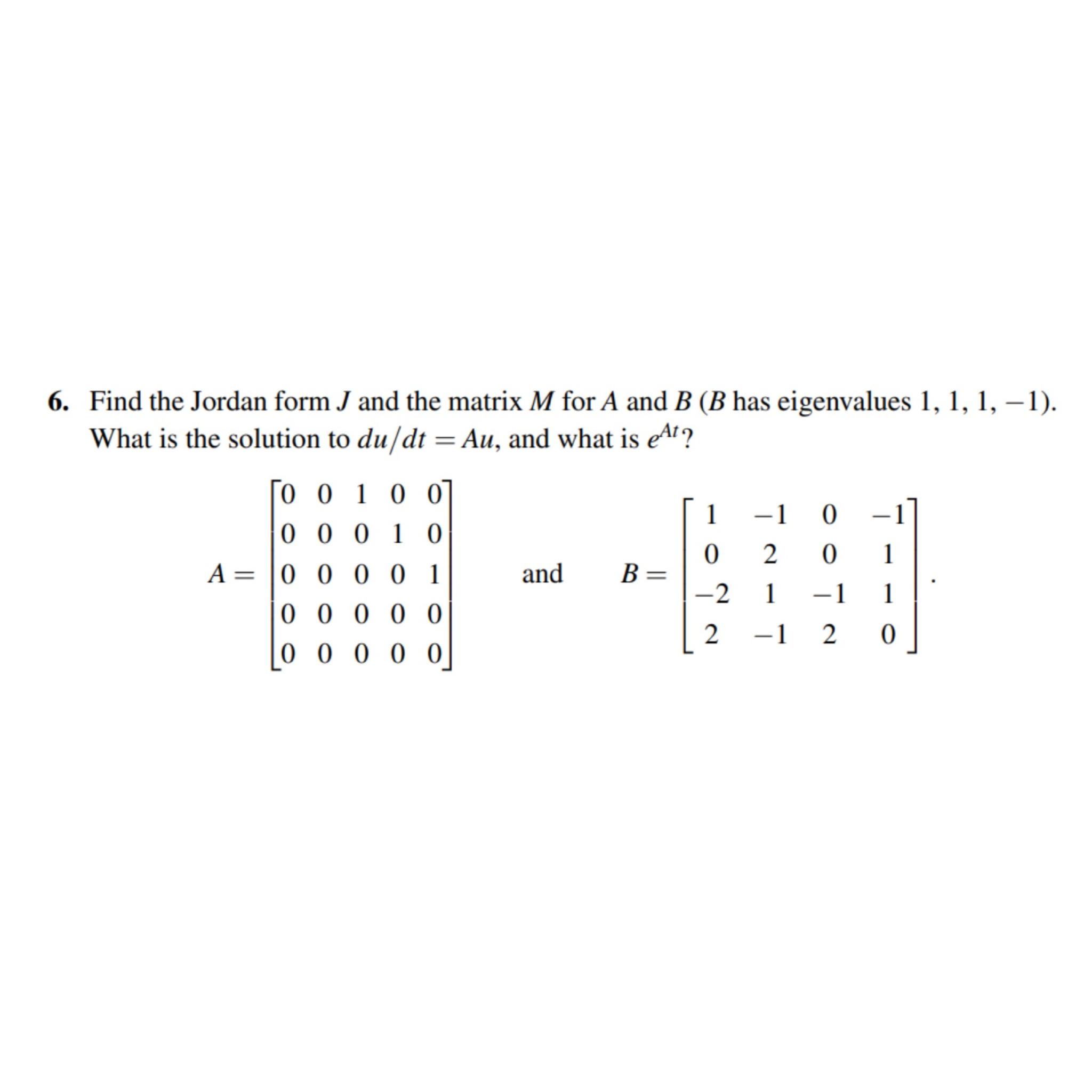 Solved Find the Jordan form J ﻿and the matrix M ﻿for A and | Chegg.com