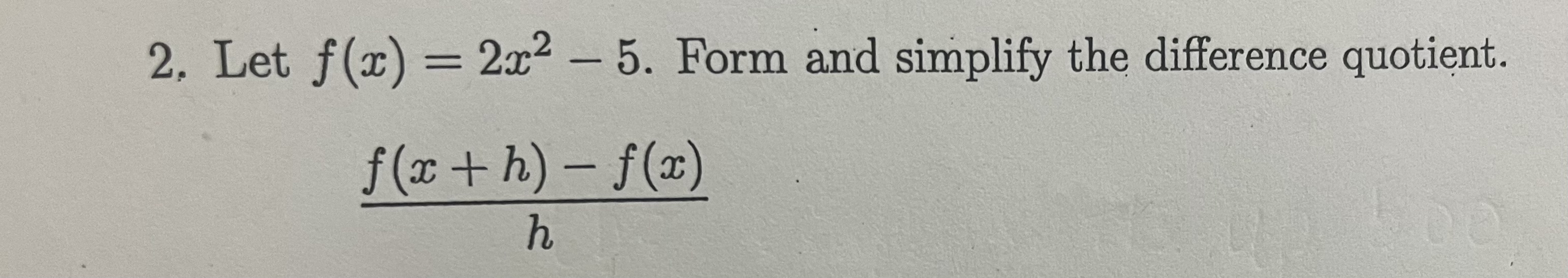Solved Let f(x)=2x2-5. ﻿Form and simplify the difference | Chegg.com