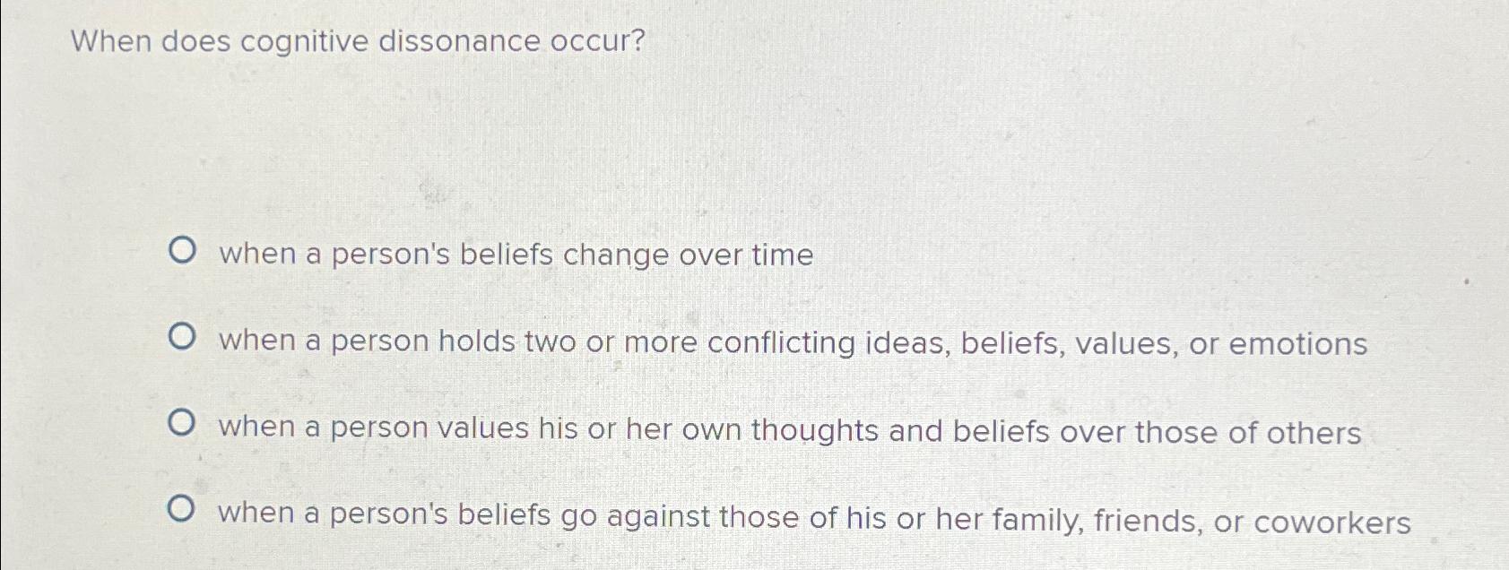 Solved When does cognitive dissonance occur?when a person's | Chegg.com