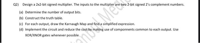 Solved Q2) Design a 2×2-bit signed multiplier. The inputs to | Chegg.com