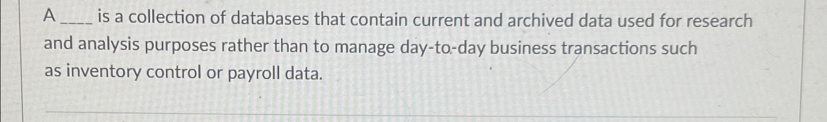 Solved A is a collection of databases that contain current | Chegg.com