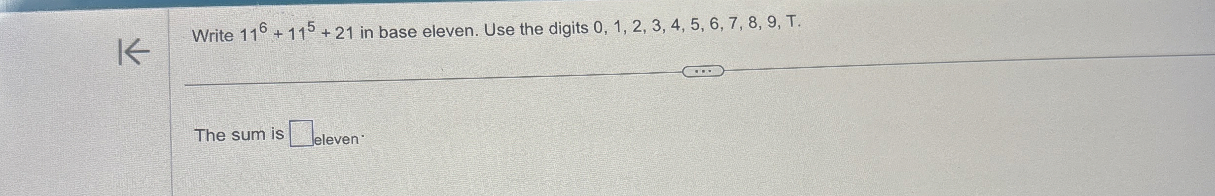 [Solved]: Write 11^(6)+11^(5)+21 in base eleven. Use the dig