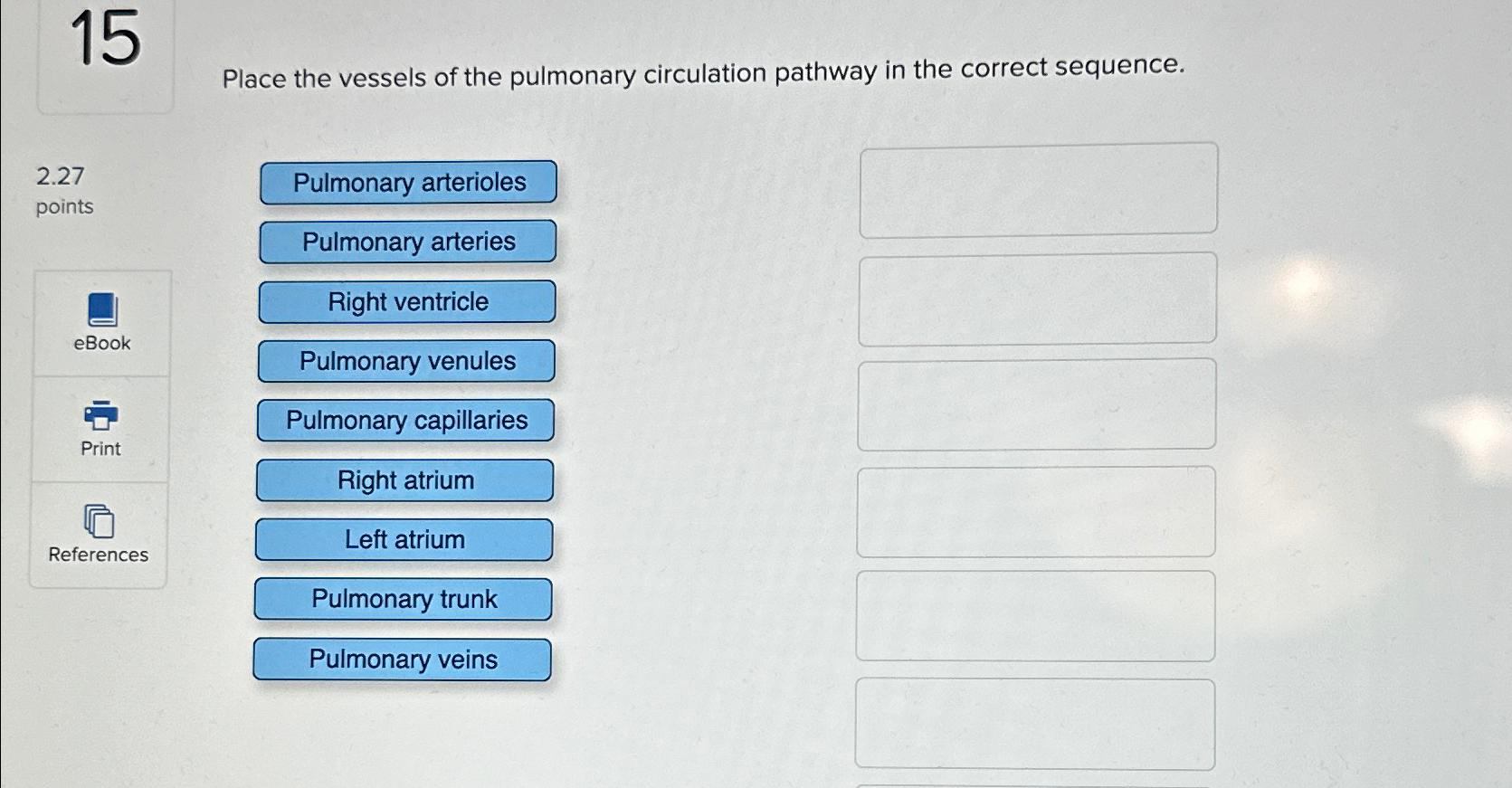 Solved 15Place the vessels of the pulmonary circulation | Chegg.com