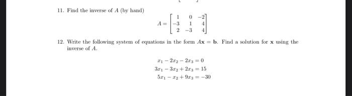 Solved 11. Find the inverse of A (by hand) 1 A = -3 0-2 1 4 | Chegg.com