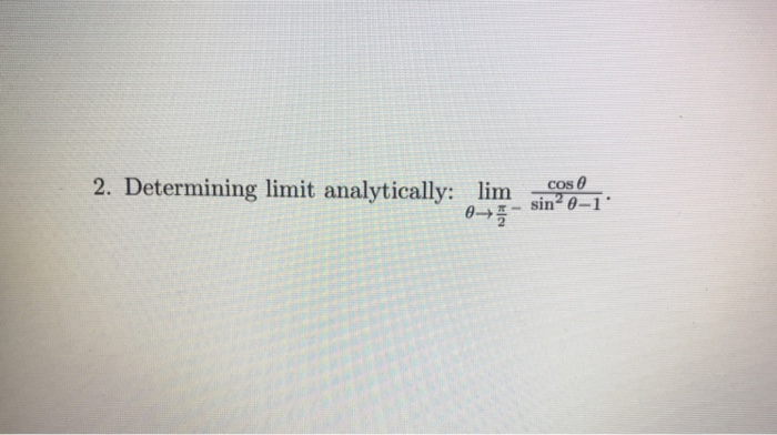 Solved 2. Determining limit analytically: lim cose sin? 20-1 | Chegg.com