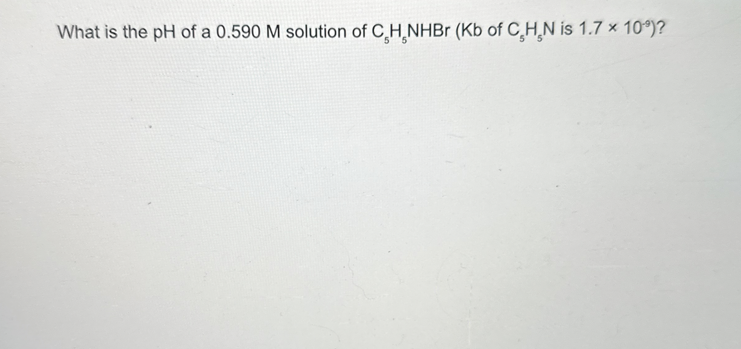 Solved What is the pH of a 0.590 ﻿M solution of of C5H5N | Chegg.com
