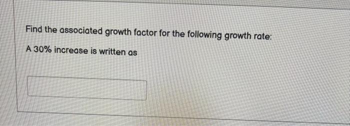 Solved Find the associated growth factor for the following | Chegg.com