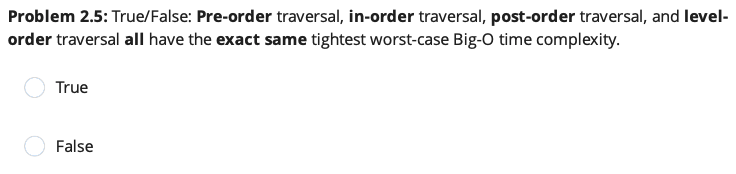 Solved Problem 2.5: True/False: Pre-order traversal, | Chegg.com