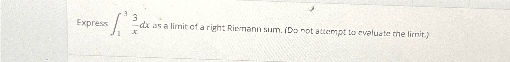 Solved Express ∫133xdx ﻿as a limit of a right Riemann sum. | Chegg.com