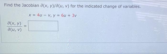 Solved Find the Jacobian a(x, y)/(u, v) for the indicated | Chegg.com