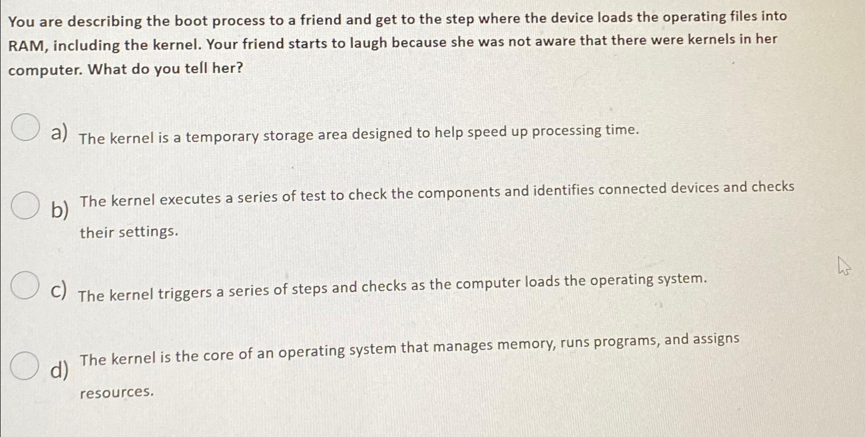 Solved You are describing the boot process to a friend and | Chegg.com