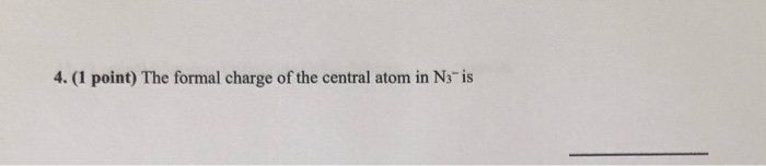 Solved 4. (1 point) The formal charge of the central atom in | Chegg.com