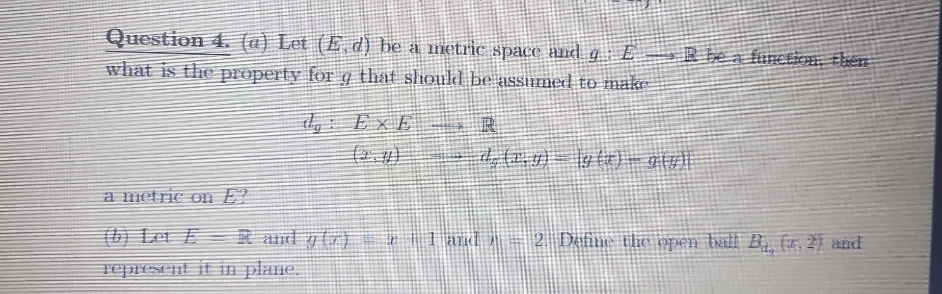 Solved Question 4. (a) Let (E,d) be a metric space and g:E R | Chegg.com