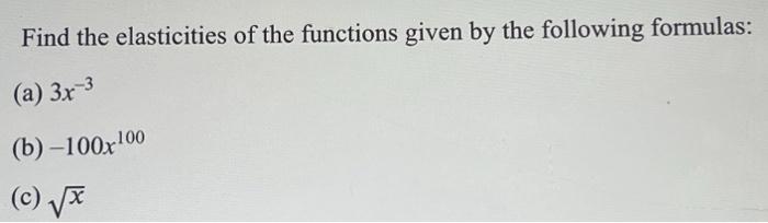 Solved Find the elasticities of the functions given by the | Chegg.com