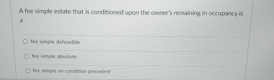 Solved A fee simple estate that is conditioned upon the | Chegg.com