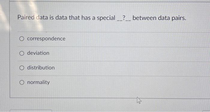 Solved Paired data is data that has a special ___ ?__ | Chegg.com