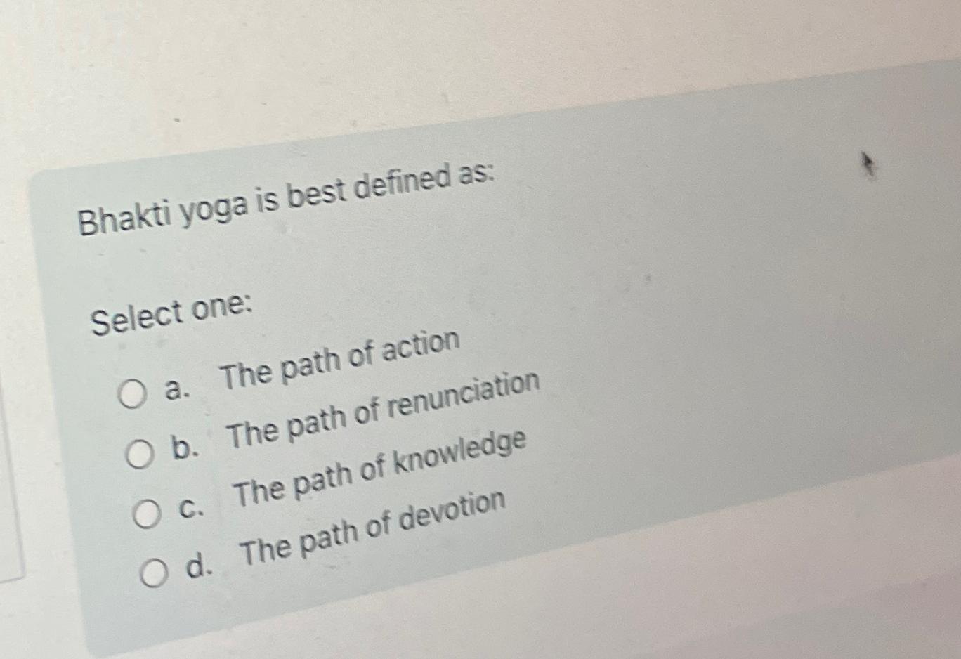 Solved Bhakti yoga is best defined as:Select one:a. ﻿The | Chegg.com