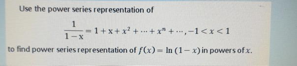 Solved Use the power series representation of -= 1 + x + x2 | Chegg.com