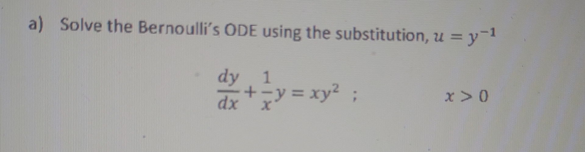 Solved a) ﻿Solve the Bernoulli's ODE using the substitution, | Chegg.com