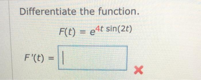 Solved Differentiate the function. F(t)=e4tsin(2t) | Chegg.com
