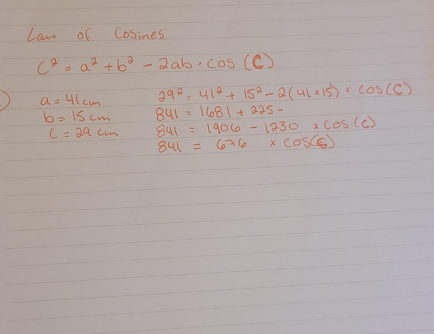 Solved Law of Cosines c2=a2+b2−2ab⋅cos(C)a=41 cmb=15 cmc=29 | Chegg.com
