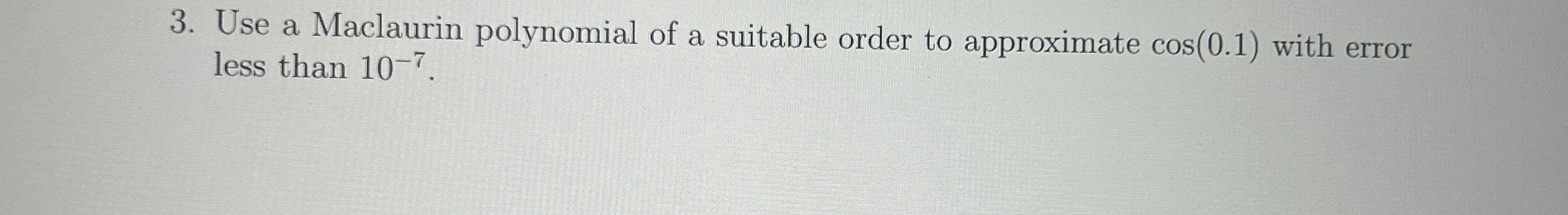 Solved Use a Maclaurin polynomial of a suitable order to | Chegg.com