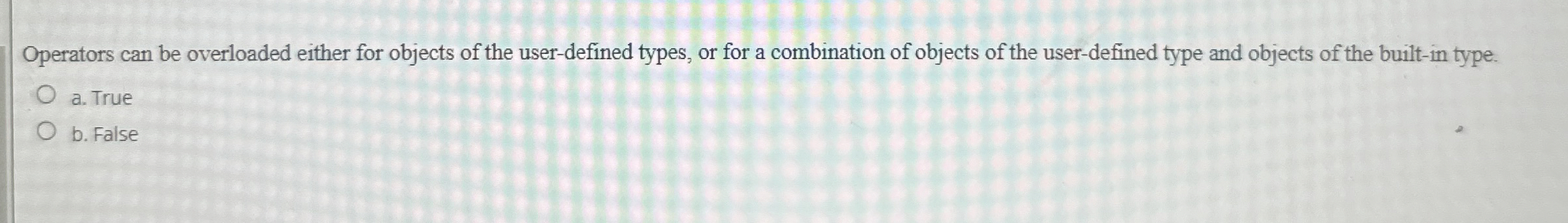 Solved Operators can be overloaded either for objects of the | Chegg.com