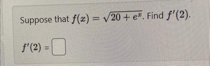 Solved Suppose that f(x)=20+ex. Find f′(2). f′(2)= | Chegg.com