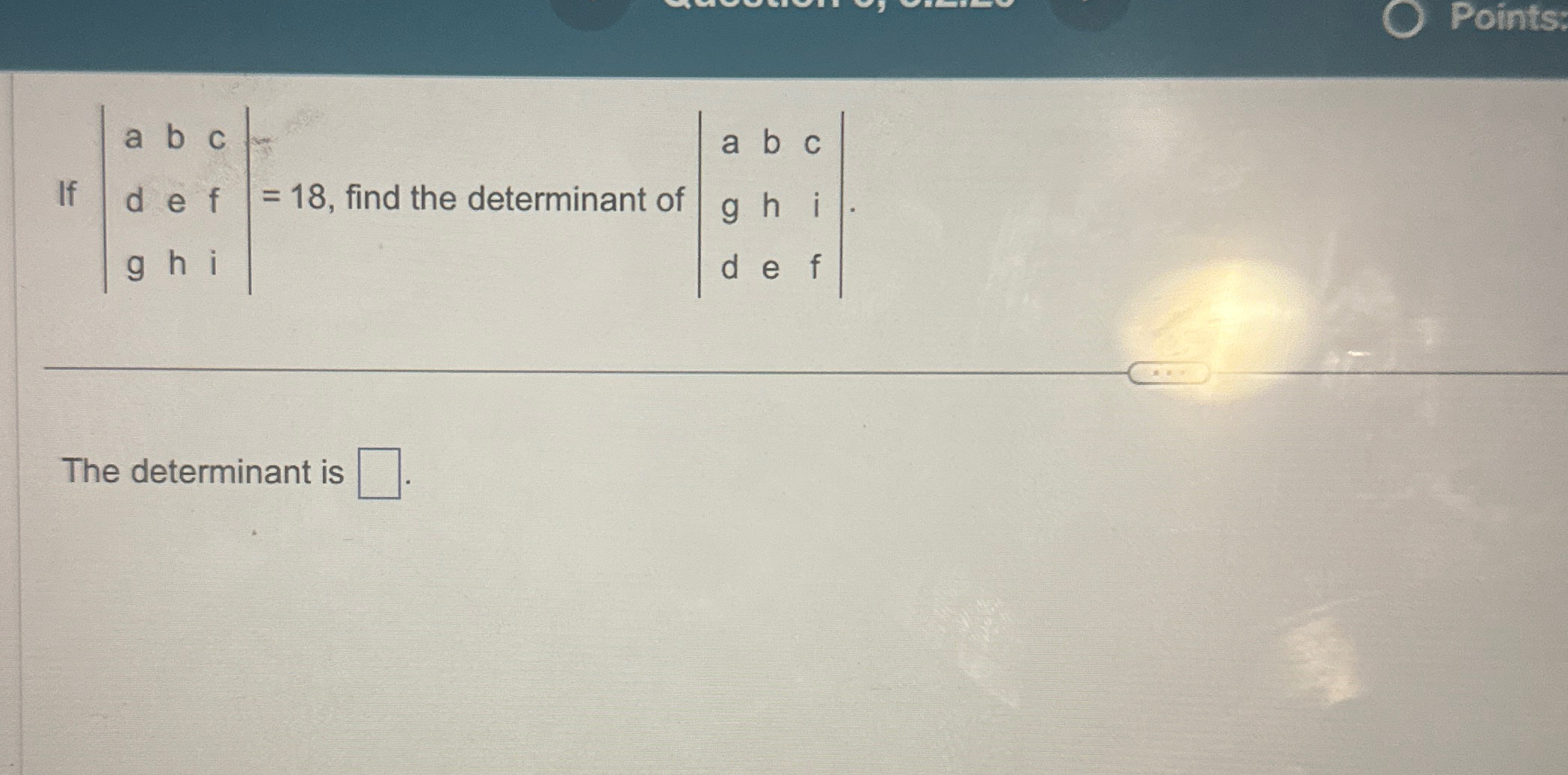 Solved PointsIf |[a,b,c],[d,e,f],[g,h,i]|=18, ﻿find the | Chegg.com
