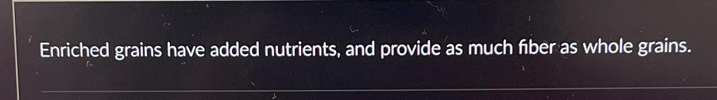 Solved Enriched grains have added nutrients, and provide as | Chegg.com