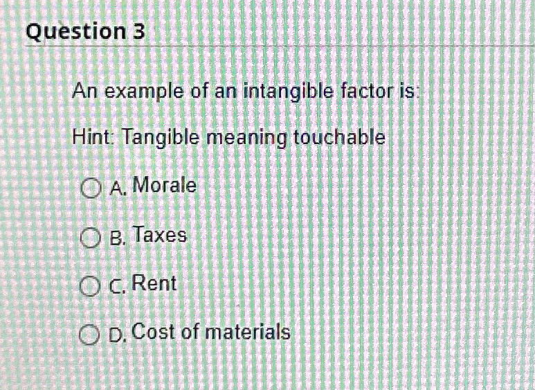 Solved Question 3An example of an intangible factor isHint: | Chegg.com