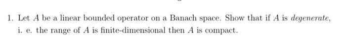 Solved 1. Let A be a linear bounded operator on a Banach | Chegg.com