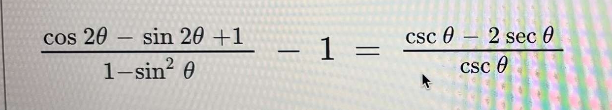 Solved cos2θ-sin2θ+11-sin2θ-1=cscθ-2secθcscθ | Chegg.com