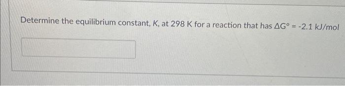 Solved Determine the equilibrium constant, K, at 298 K for a | Chegg.com