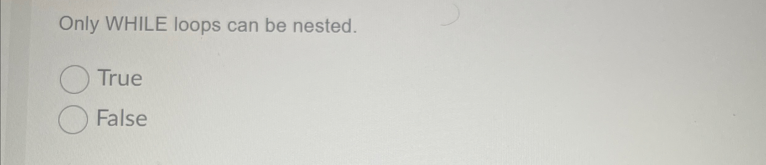 Solved Only WHILE loops can be nested.TrueFalse | Chegg.com