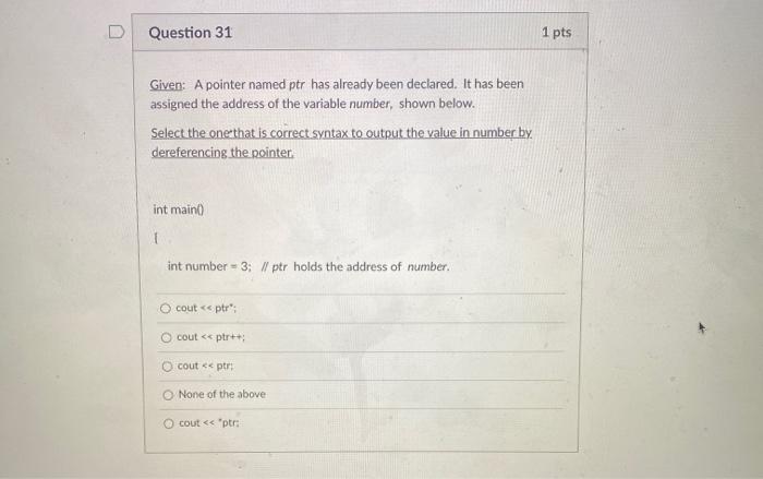 Solved Question 31 1 pts Given: A pointer named ptr has | Chegg.com