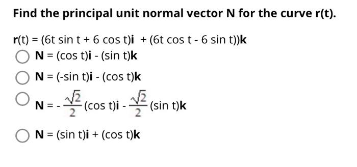 Solved Find the principal unit normal vector N for the curve | Chegg.com