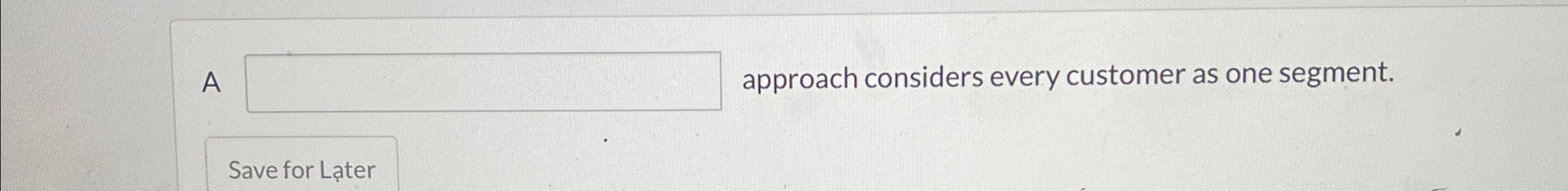 Solved A ﻿approach considers every customer as one | Chegg.com