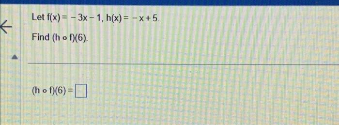 Solved S Let f(x) = -3x - 1, h(x) = −x+5. Find (hof)(6). (h | Chegg.com